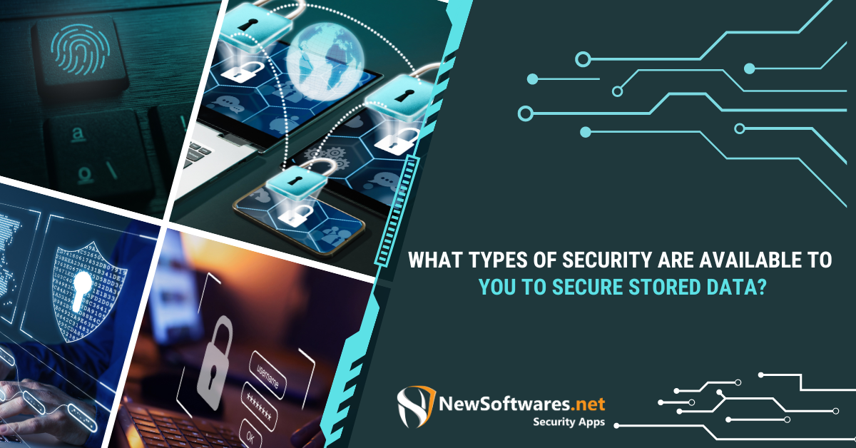 What Types Of Security Are Available To You To Secure Stored Data? - Newsoftwares.net Blog