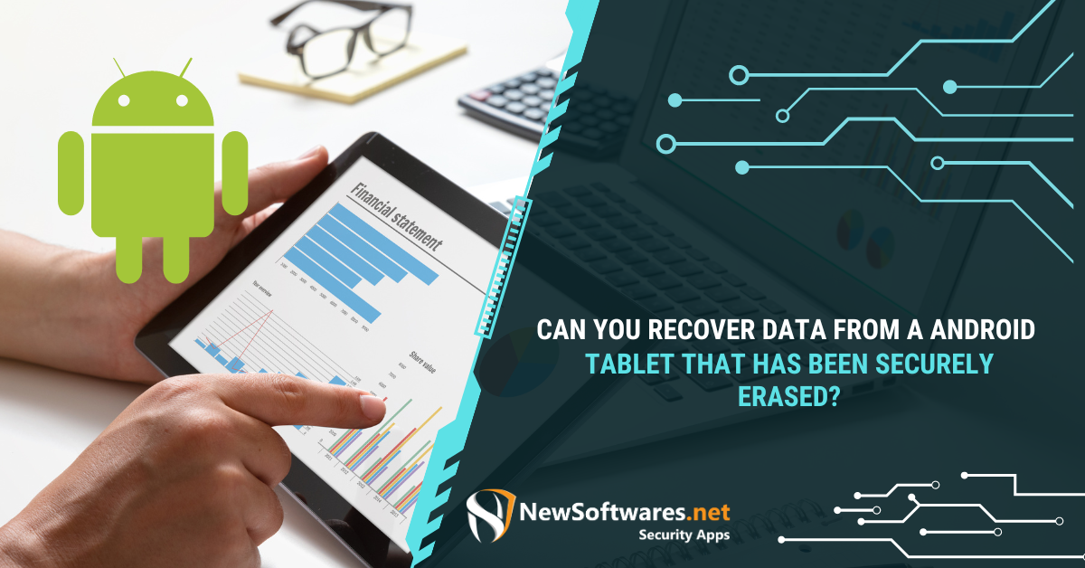 Can You Recover Data From A Android Tablet That Has Been Securely Erased? - Newsoftwares.net Blog
