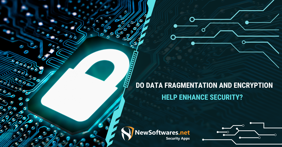 Do Data Fragmentation And Encryption Help Enhance Security Blog