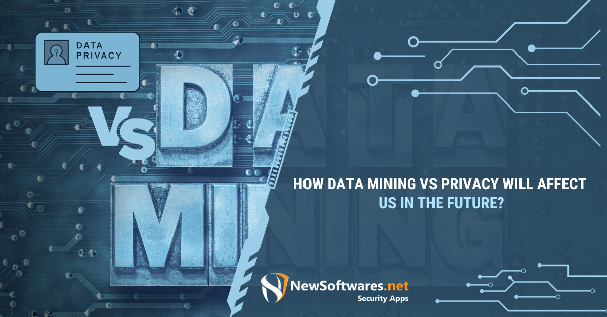 How Data Mining Vs Privacy Will Affect Us In The Future? - Newsoftwares.net Blog