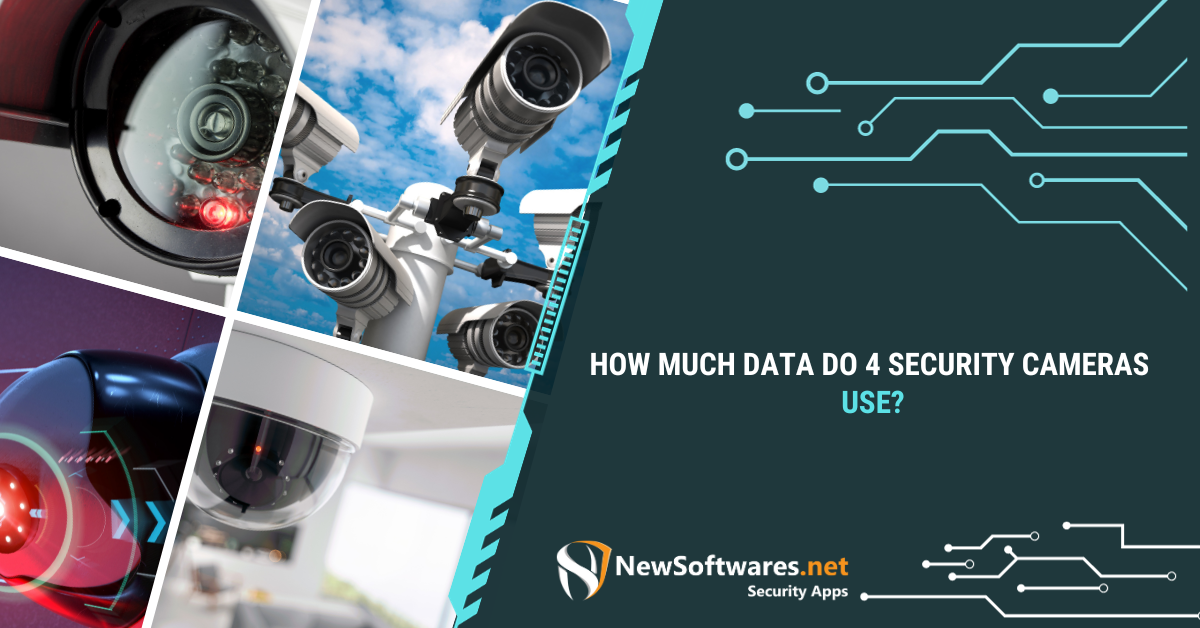 How Much Data Do 4 Security Cameras Use? - Newsoftwares.net Blog