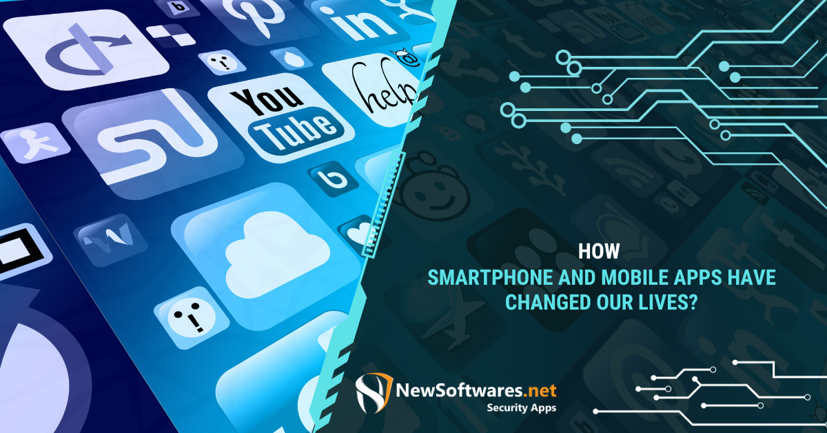 How Smartphone And Mobile Apps Have Changed Our Lives? - Newsoftwares ...
