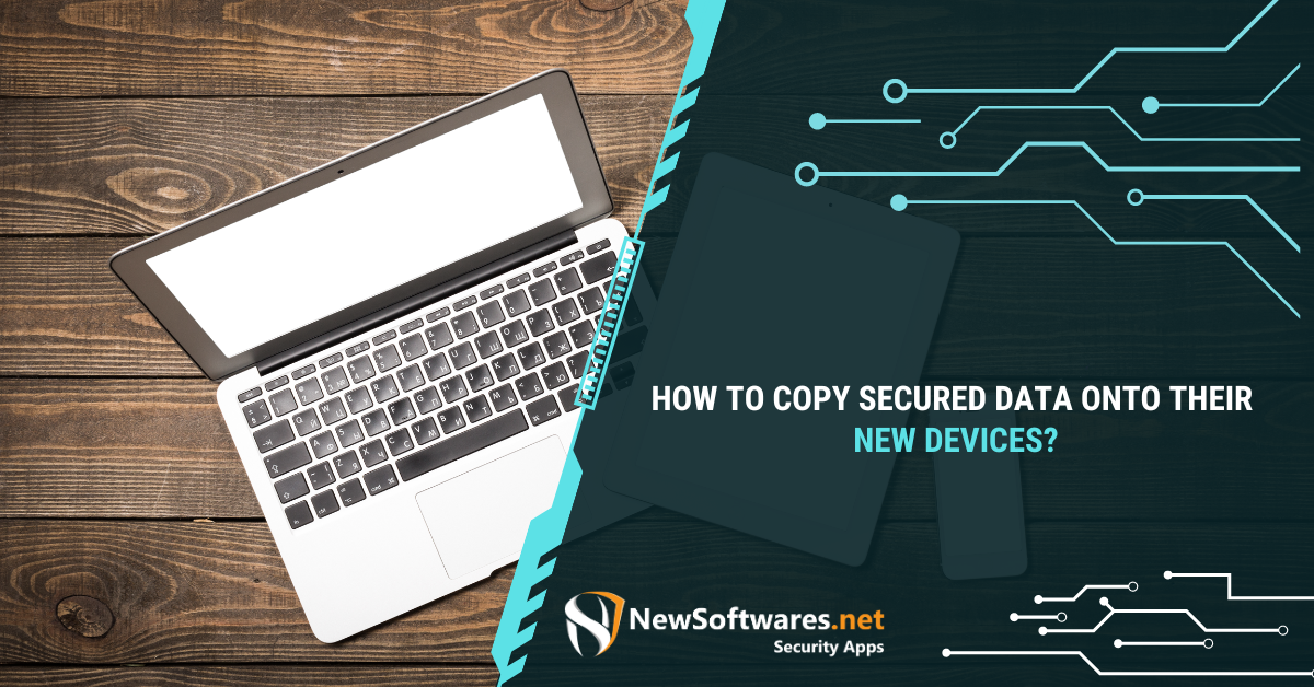 How To Copy Secured Data Onto Their New Devices? - Newsoftwares.net Blog