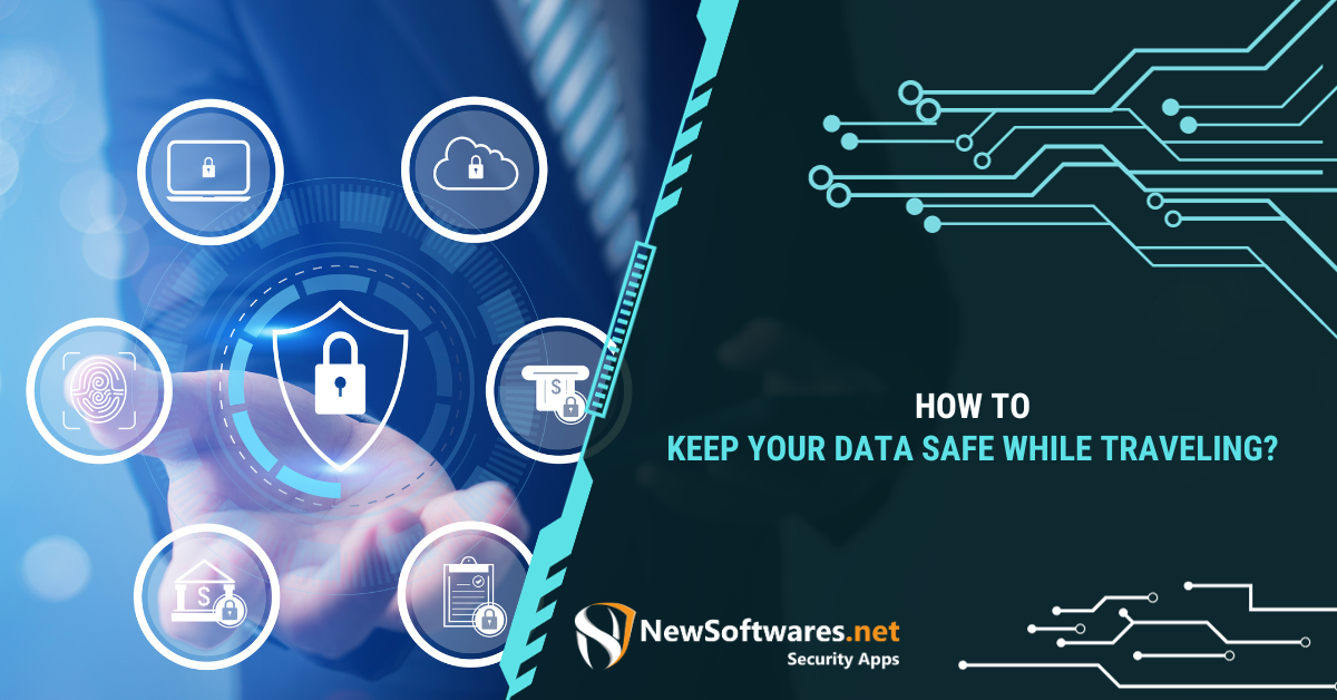 How To Keep Your Data Safe While Traveling? - Newsoftwares.net Blog