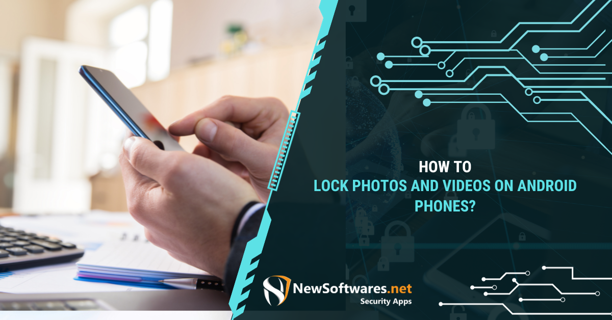 How To Lock Photos And Videos On Android Phones? - Newsoftwares.net Blog