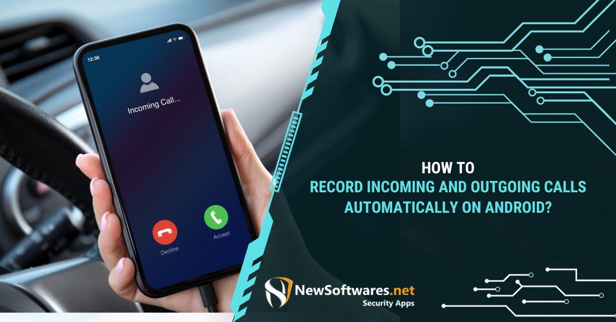 How To Record Incoming And Outgoing Calls Automatically On Android? - Newsoftwares.net Blog