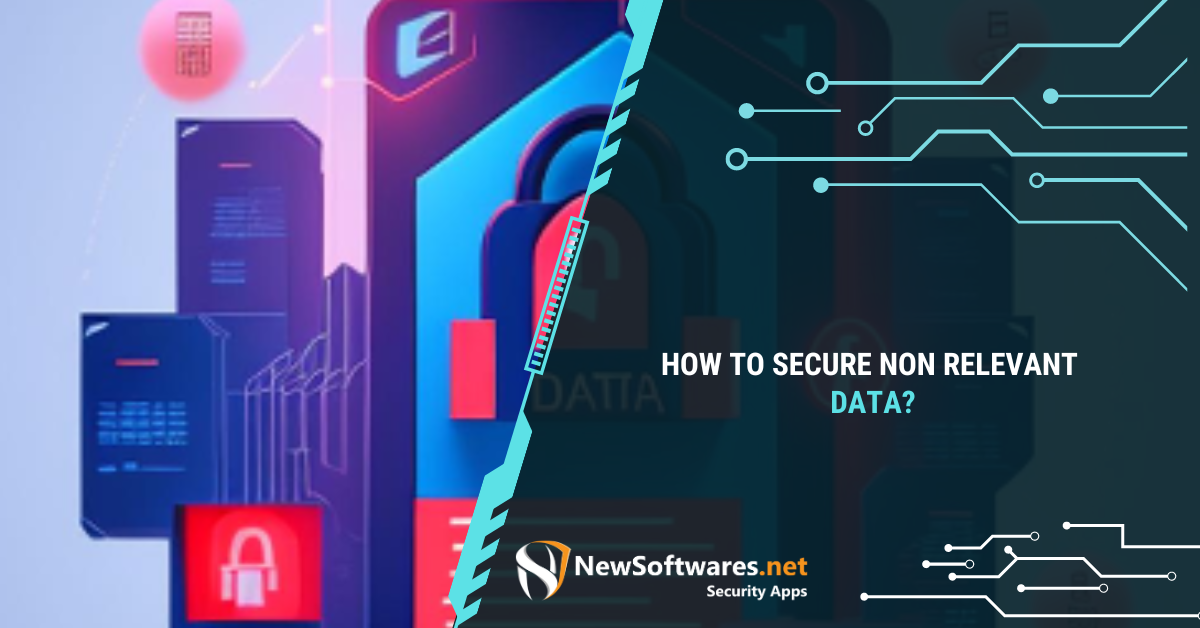 How To Secure Non Relevant Data Blog