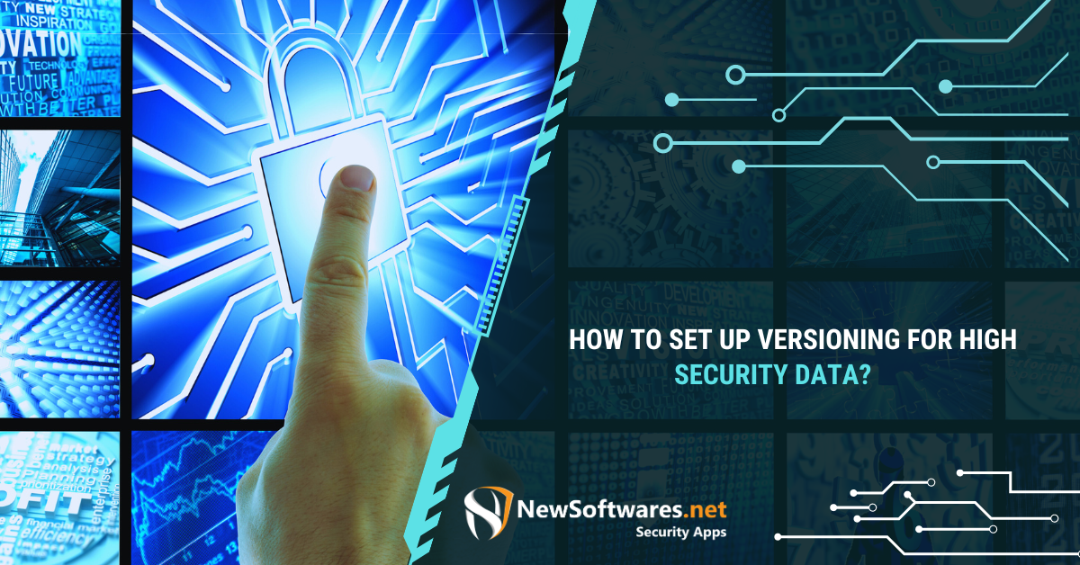 How To Set Up Versioning For High Security Data? - Newsoftwares.net Blog