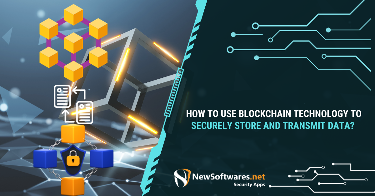 How To Use Blockchain Technology To Securely Store And Transmit Data