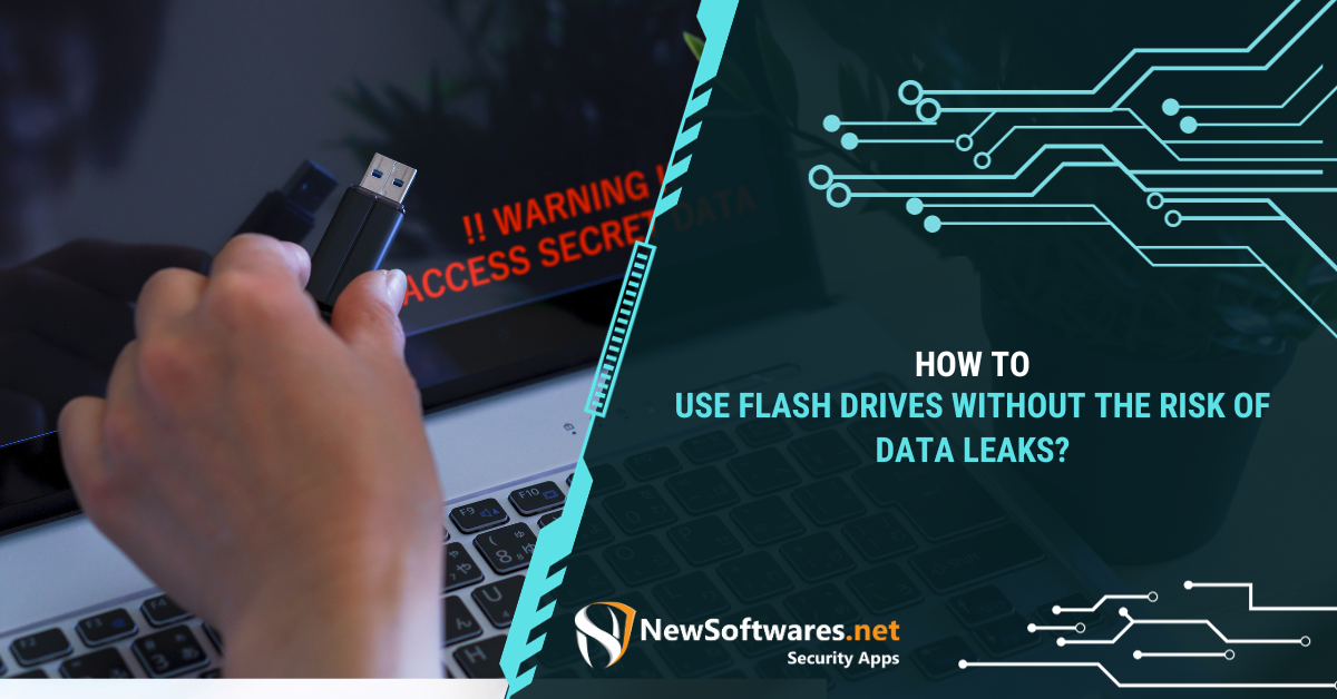 How To Use Flash Drives Without The Risk Of Data Leaks? - Newsoftwares.net Blog