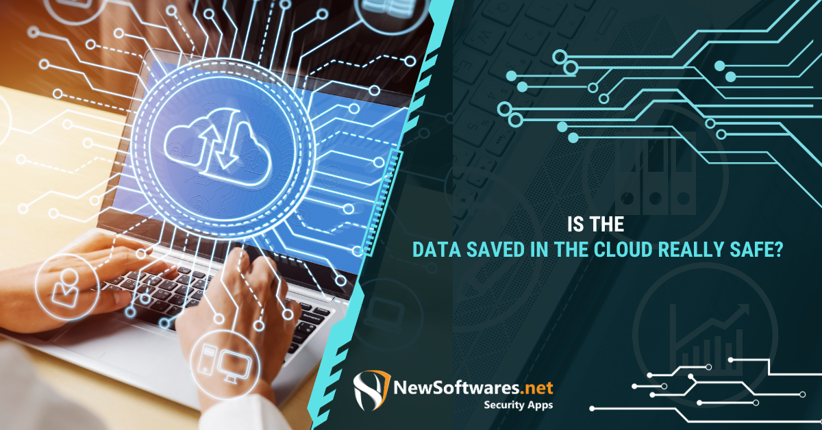 Is The Data Saved In The Cloud Really Safe? - Newsoftwares.net Blog