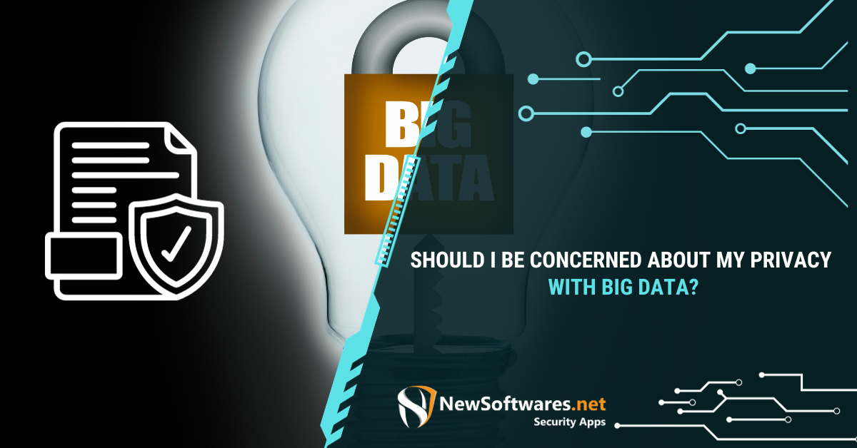 Should I Be Concerned About My Privacy With Big Data? - Newsoftwares.net Blog