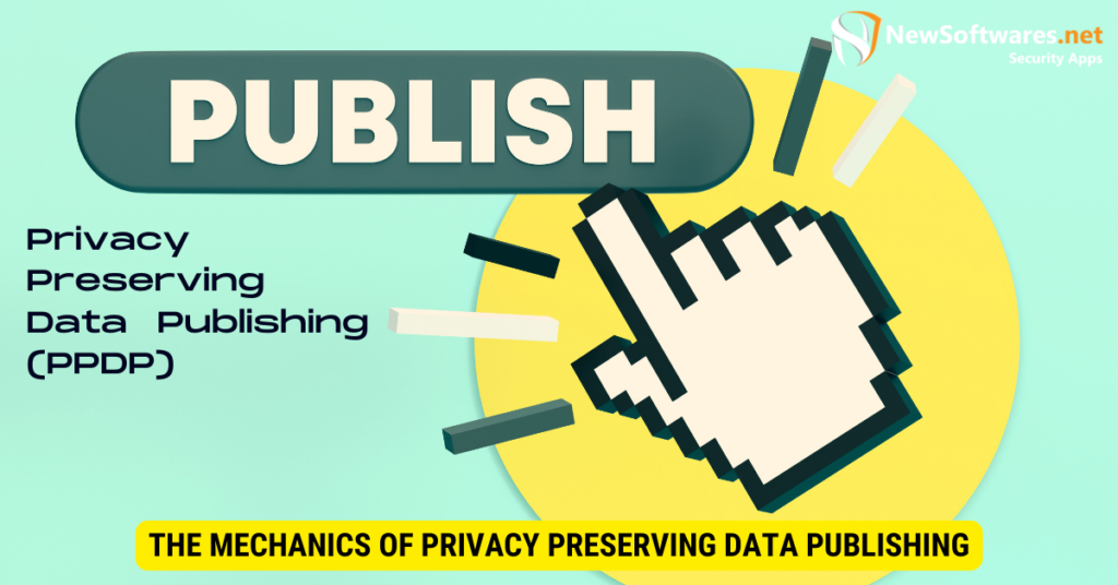 What Is Privacy Preserving Data Publishing (PPDP)? - Newsoftwares.net Blog