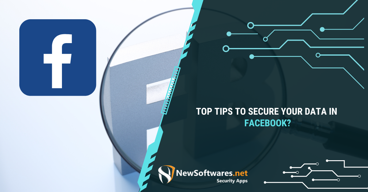 Top Tips To Secure Your Data In Facebook - Newsoftwares.net Blog