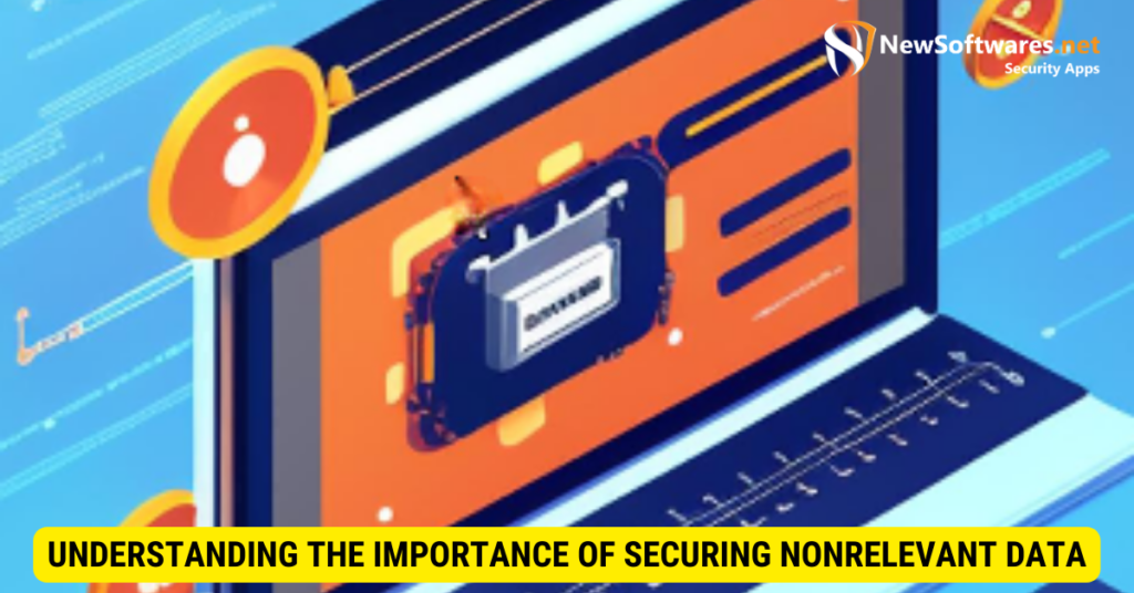 How To Secure Non Relevant Data? - Newsoftwares.net Blog