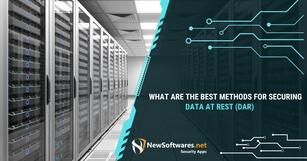 What Are The Best Methods For Securing Data At Rest (DAR) - Newsoftwares.net Blog