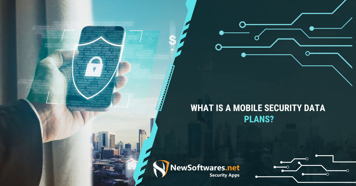 What Is A Mobile Security Data Plans? - Newsoftwares.net Blog