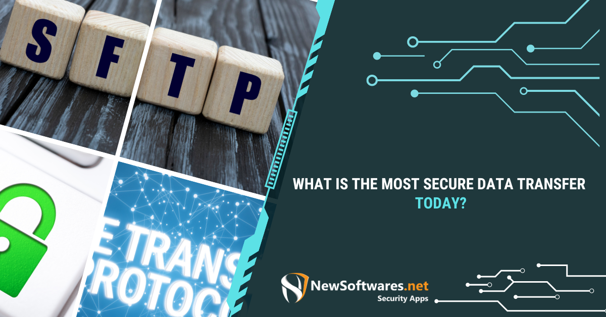 What Is The Most Secure Data Transfer Today? - Newsoftwares.net Blog