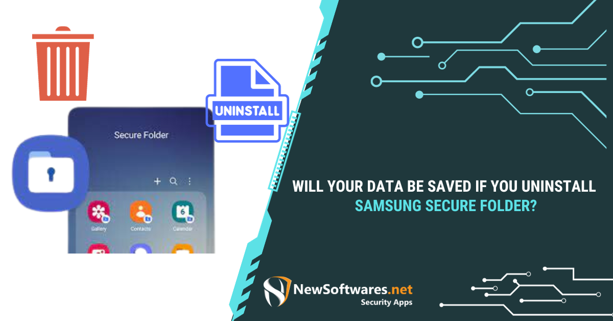 Will Your Data Be Saved If You Uninstall Samsung Secure Folder? - Newsoftwares.net Blog