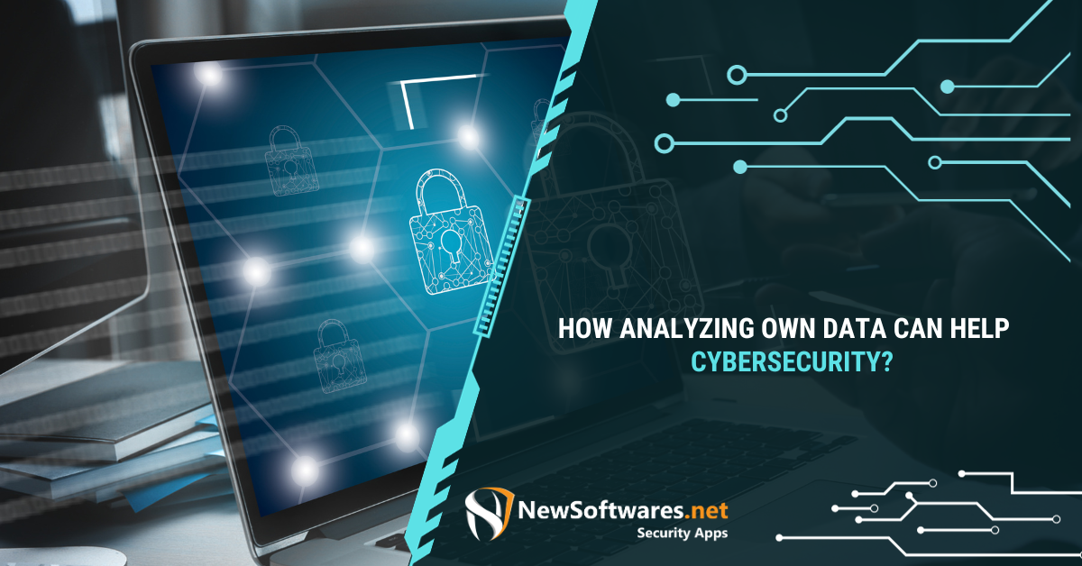How Analyzing Own Data Can Help CyberSecurity? - Newsoftwares.net Blog