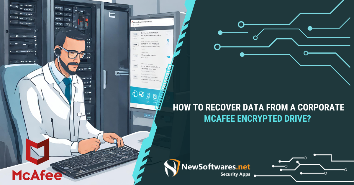 How To Recover Data From A Corporate Mcafee Encrypted Drive? - Newsoftwares.net Blog