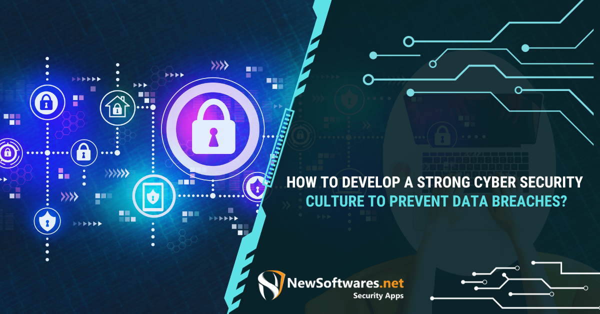 How To Develop A Strong Cyber Security Culture To Prevent Data Breaches? - Newsoftwares.net Blog