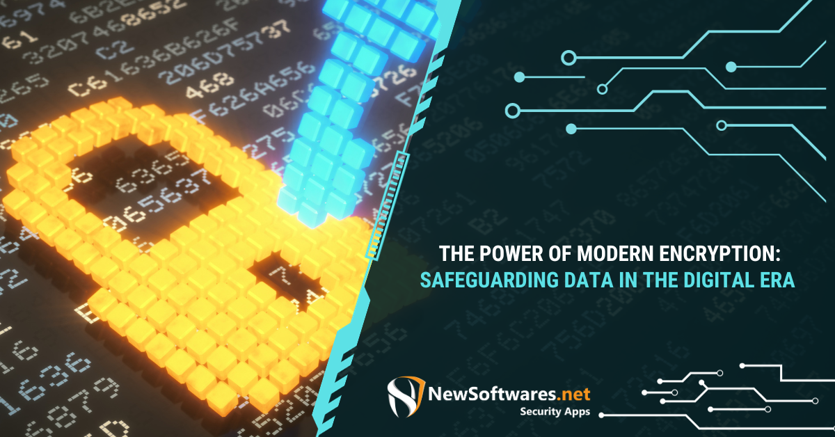 The Power Of Modern Encryption: Safeguarding Data In The Digital Era - Newsoftwares.net Blog