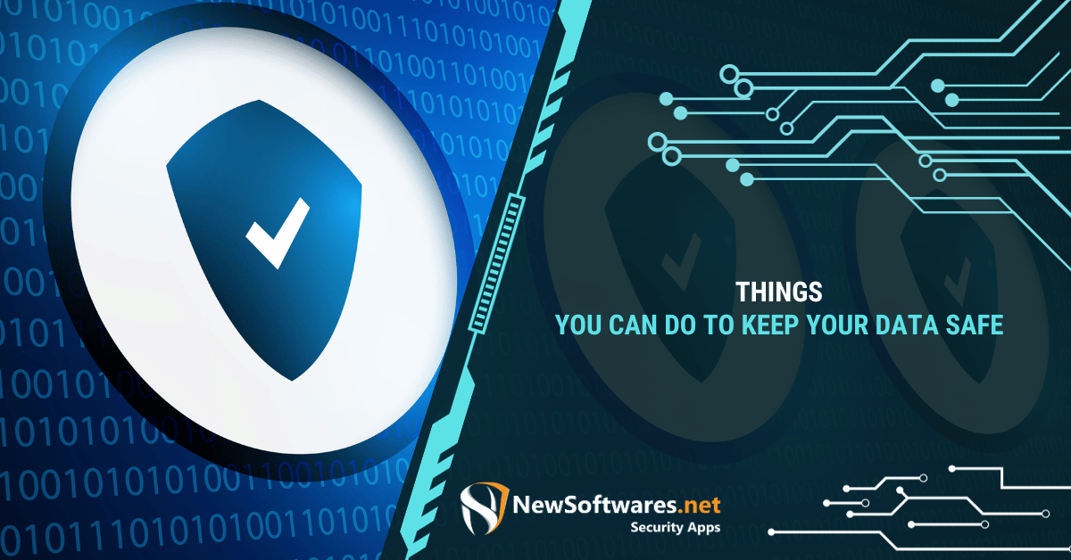 Things You Can Do To Keep Your Data Safe - Newsoftwares.net Blog