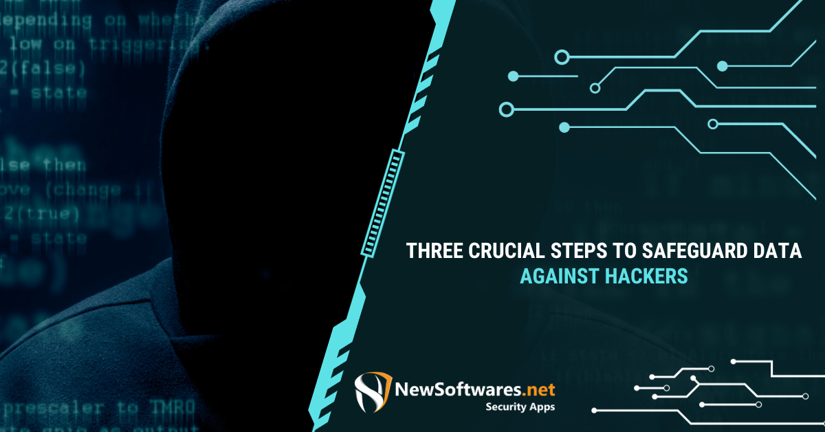 Three Crucial Steps To Safeguard Data Against Hackers - Newsoftwares.net Blog