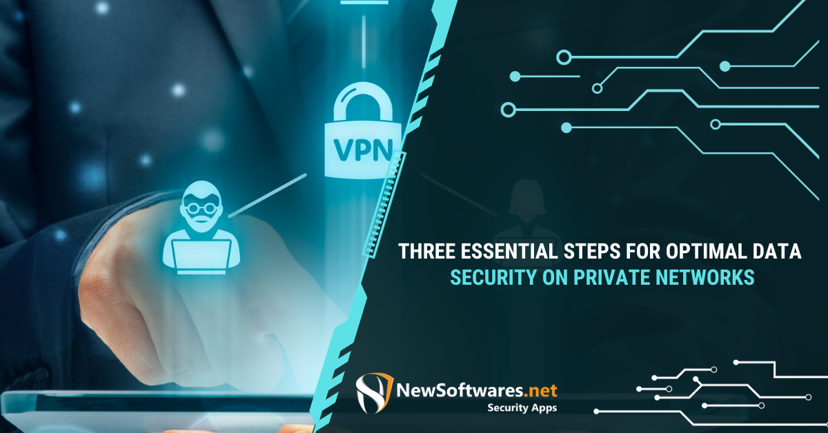 Three Essential Steps For Optimal Data Security On Private Networks Blog
