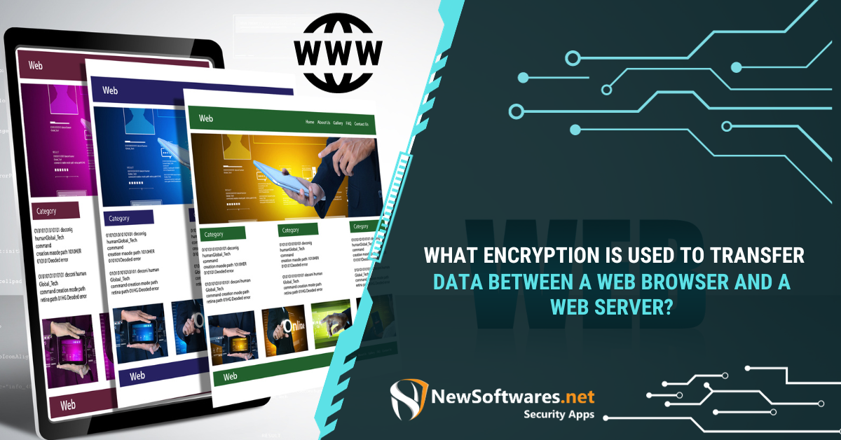What Encryption Is Used To Transfer Data Between A Web Browser And A Web Server Newsoftwares