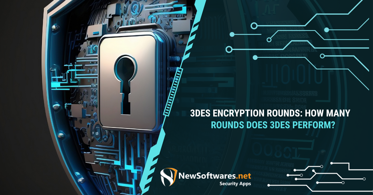 3DES Encryption Rounds: How Many Rounds Does 3DES Perform? - Newsoftwares.net Blog