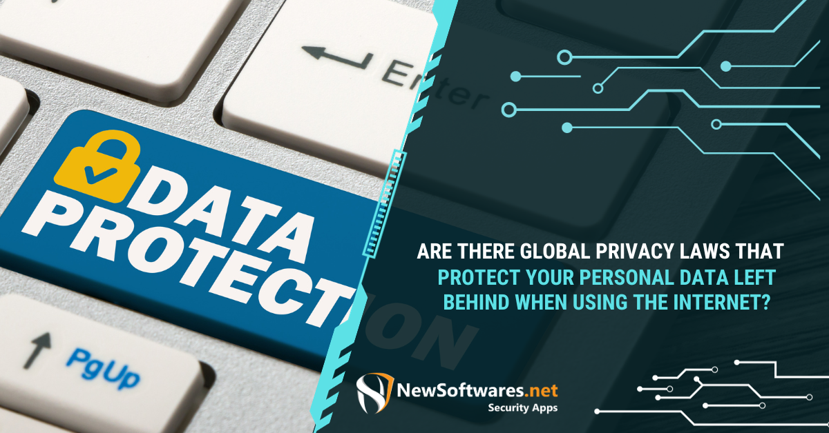 Are There Global Privacy Laws That Protect Your Personal Data Left Behind When Using The ...