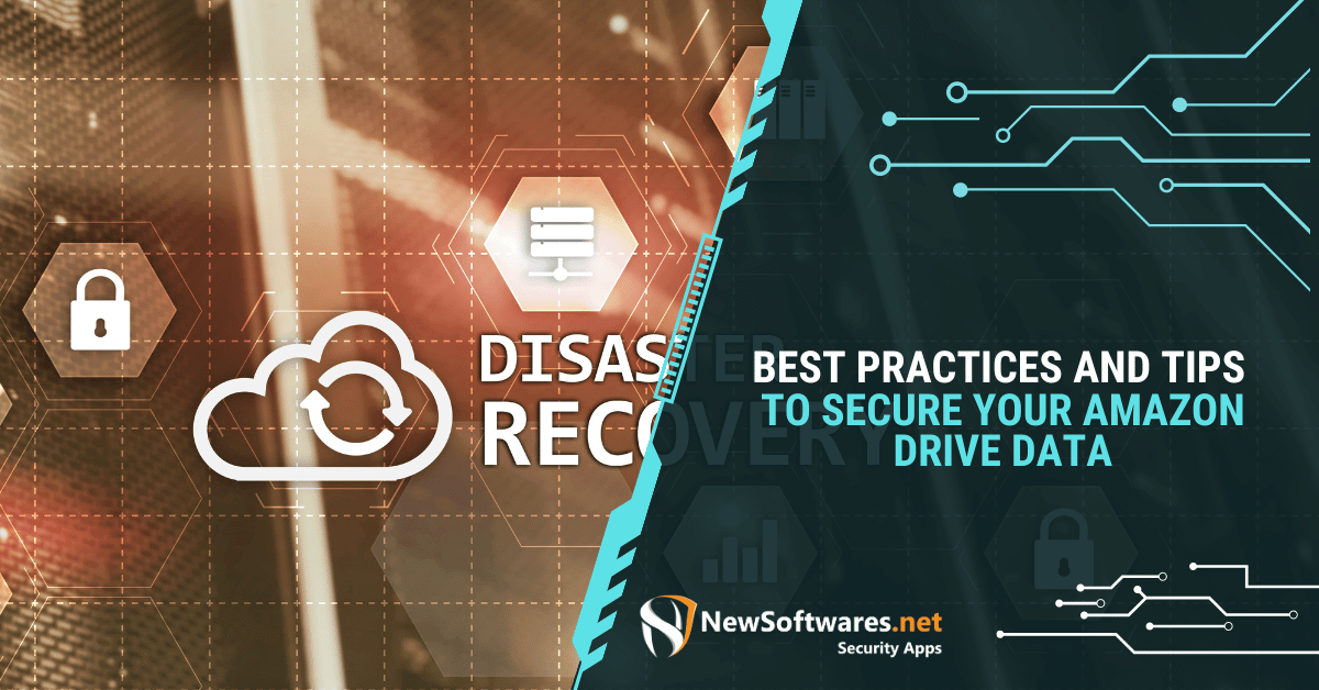Best Practices And Tips To Secure Your Amazon Drive Data - Newsoftwares.net Blog