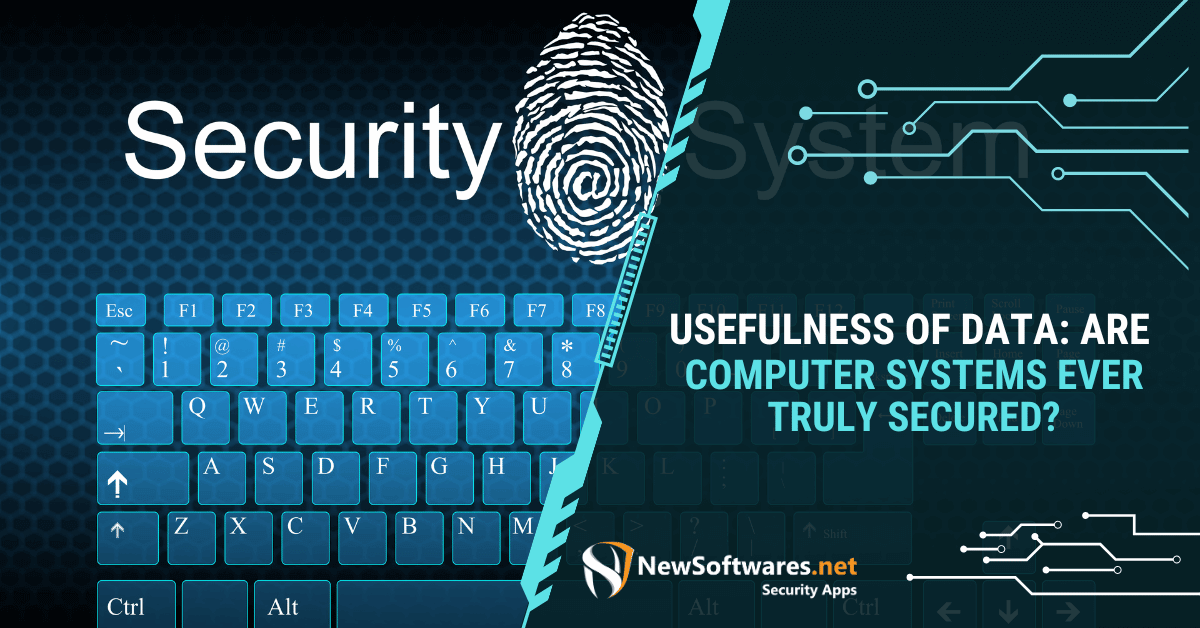 Usefulness Of Data: Are Computer Systems Ever Truly Secured ...