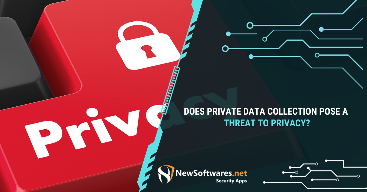 Does Private Data Collection Pose A Threat To Privacy? - Newsoftwares.net Blog