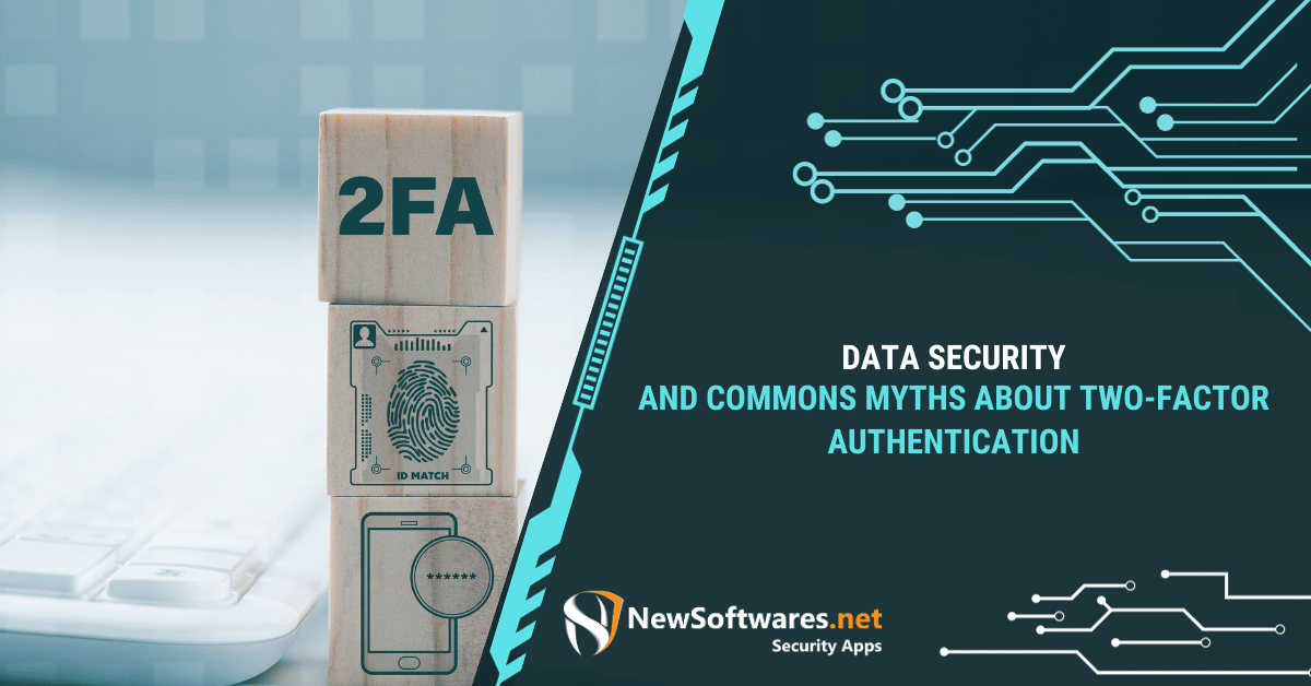 Data Security And Commons Myths About Two-Factor Authentication - Newsoftwares.net Blog