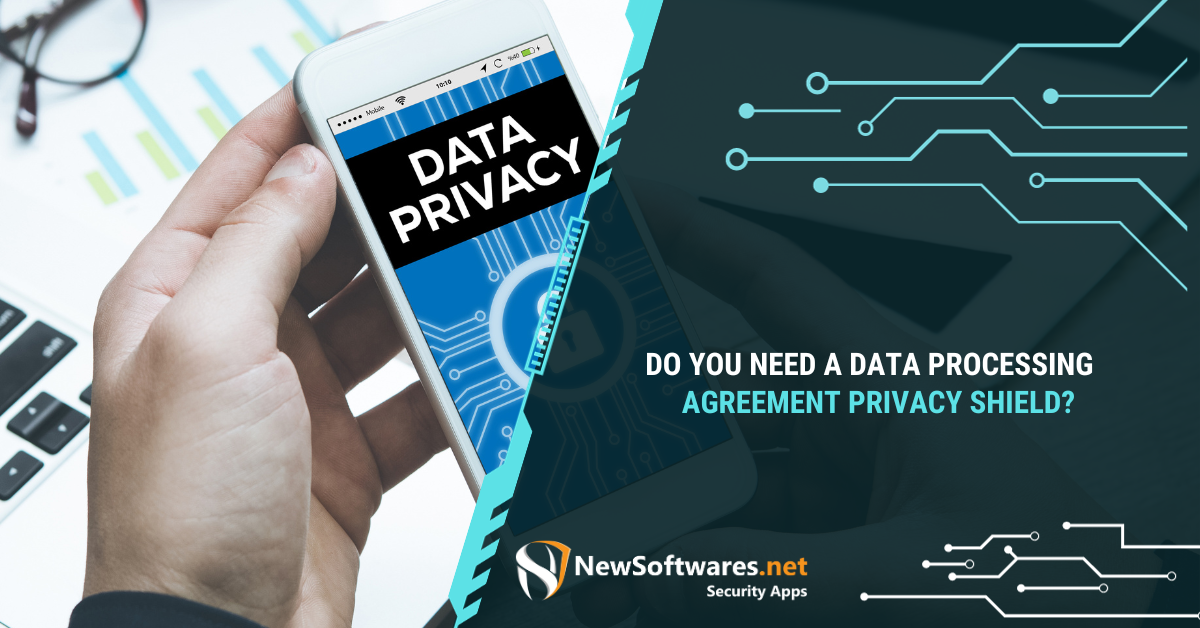 Do You Need A Data Processing Agreement Privacy Shield? - Newsoftwares.net Blog