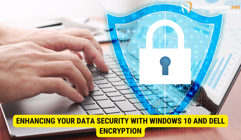Windows 10 Dell Data Protection Encryption: Key Considerations - Newsoftwares.net Blog
