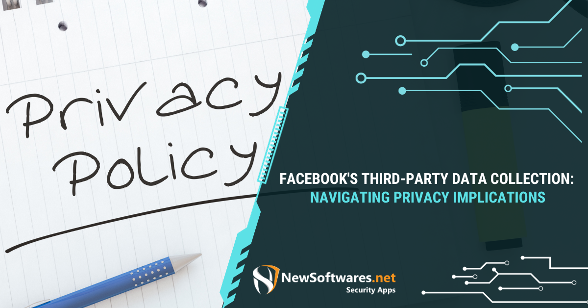 Facebooks Third Party Data Collection Navigating Privacy Implications