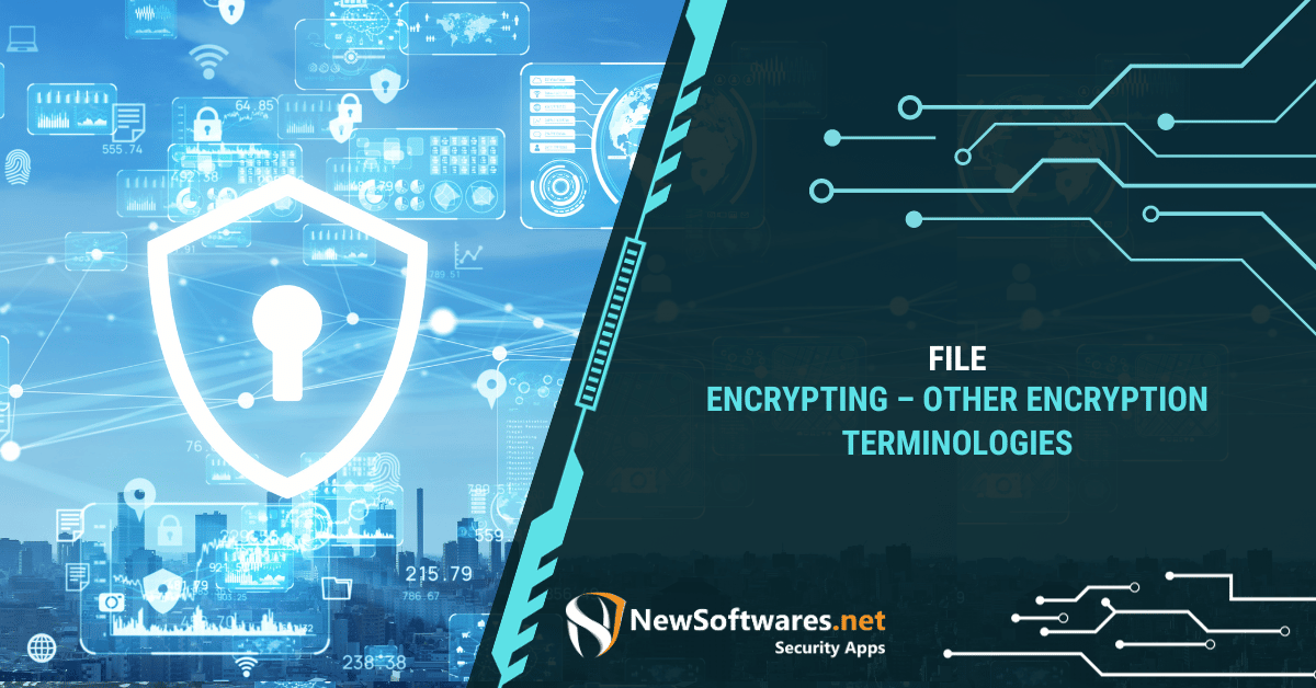 File Encrypting – Other Encryption Terminologies: - Newsoftwares.net Blog