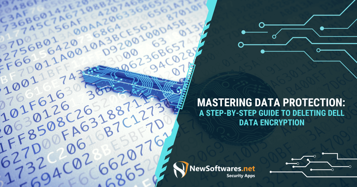 Mastering Data Protection A Step By Step Guide To Deleting Dell Data Encryption Newsoftwares