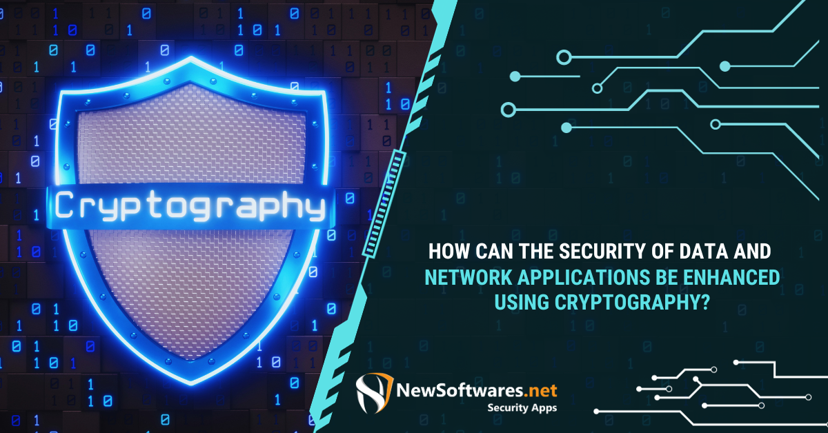 How Can The Security Of Data And Network Applications Be Enhanced Using ...