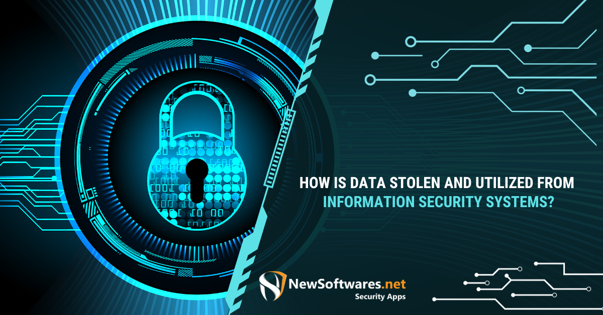 How Is Data Stolen And Utilized From Information Security Systems