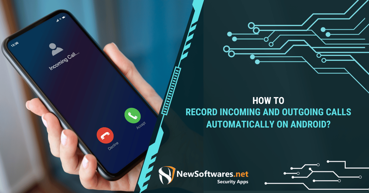 How To Record Incoming And Outgoing Calls Automatically On Android? - Newsoftwares.net Blog