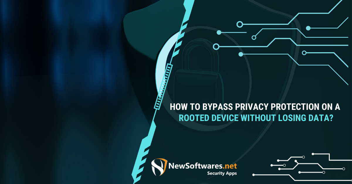 How To Bypass Privacy Protection On A Rooted Device Without Losing Data ...