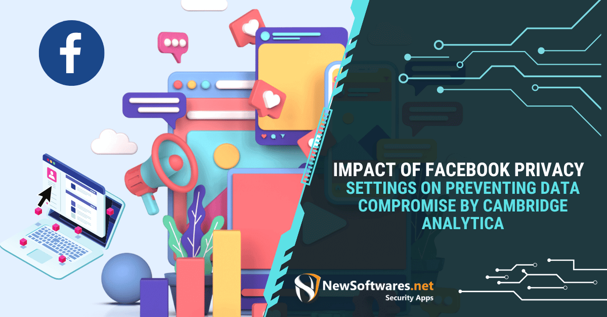 Impact Of Facebook Privacy Settings On Preventing Data Compromise By Cambridge Analytica ...