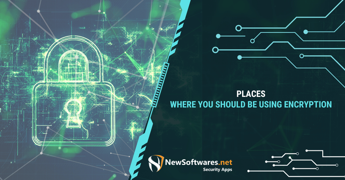 Places Where You Should Be Using Encryption - Newsoftwares.net Blog