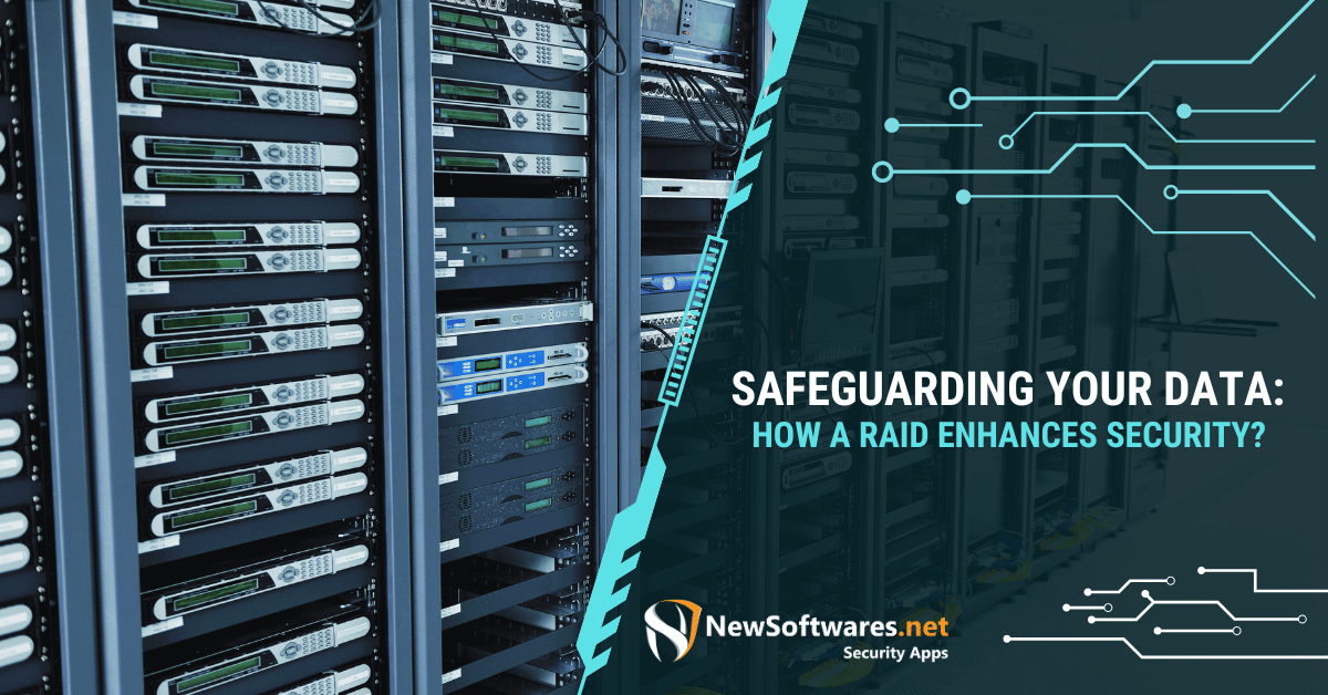 Safeguarding Your Data: How A RAID Enhances Security - Newsoftwares.net Blog