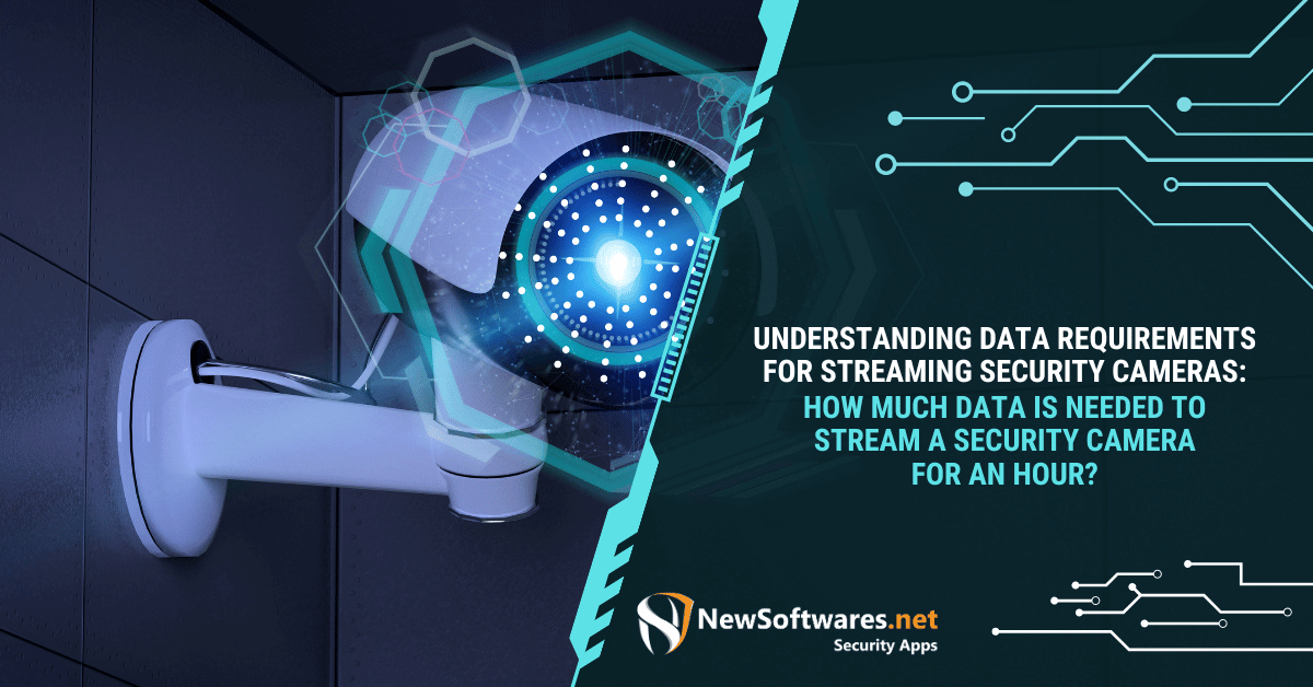 Understanding Data Requirements For Streaming Security Cameras: How ...